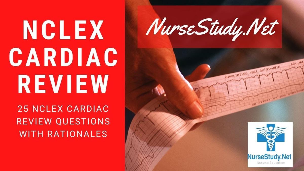 NCLEX Review Cardiac Exam Questions with Answers and Rationales 25 ...