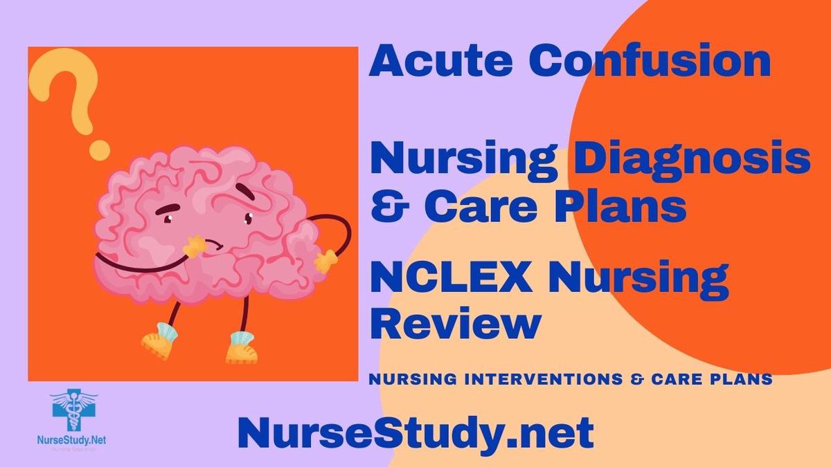 Acute Confusion Nursing Diagnosis & Care Plans - NurseStudy.Net